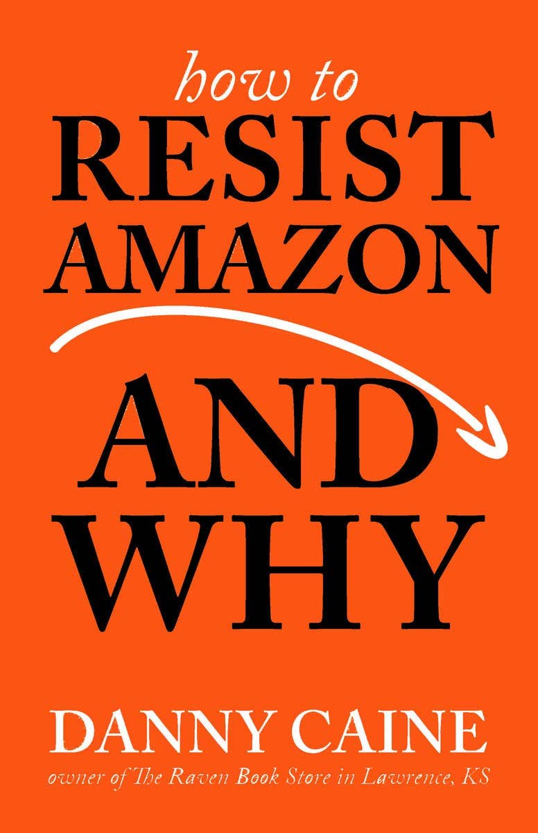 How to Resist Amazon and Why by Danny Caine (Zine) | Stay Gold Books